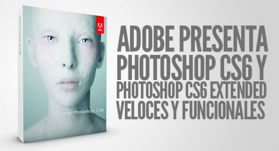 Adobe presenta Photoshop CS6 y Photoshop CS6 Extended | Diego Mattei Blog